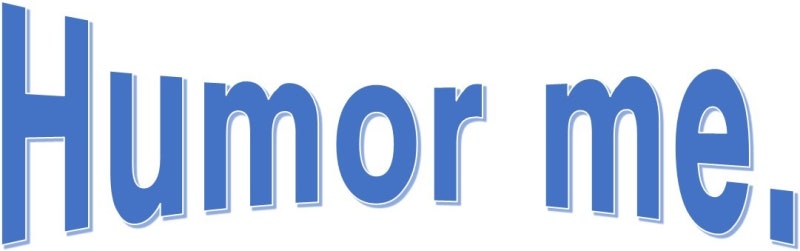 잘못 해석하기 쉬운 Humor me - (내 기분이 좋도록) 내 말대로 해줘. : 네이버 블로그