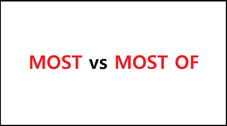 MOST vs MOST OF 차이 : 네이버 블로그