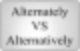 Alternately, Alternatively 차이점 : 네이버 블로그