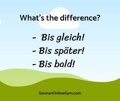 20. 비교독일어: Bis gleich/ Bis später/ Bis bald (헤어질때 인사) 곧 봐 : 네이버 블로그