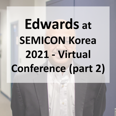 Edwards at SEMICON Korea 2021 - Virtual Conference (part 2) : 네이버 블로그