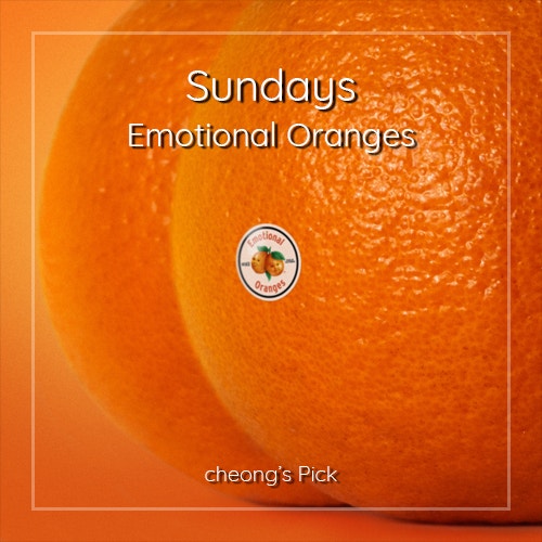Emotional Oranges - Sundays [듣기/가사/번역] : 네이버 블로그