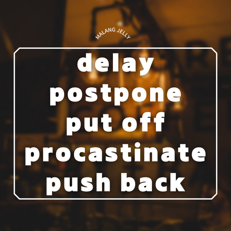 미루다, 연기하다 영어로 delay / postpone / put off / push back 뜻 차이 : 네이버 블로그