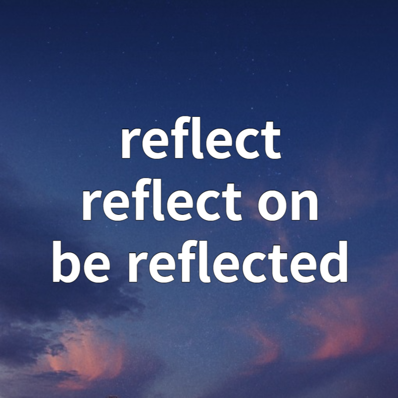 reflect / reflect on / be reflected 의미 완벽정리 : 네이버 블로그