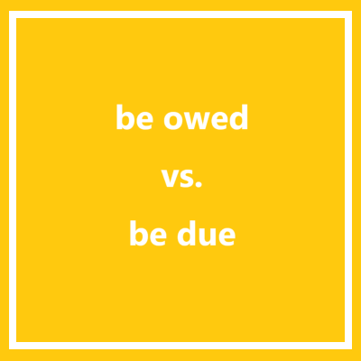 be owed vs. be due : 네이버 블로그
